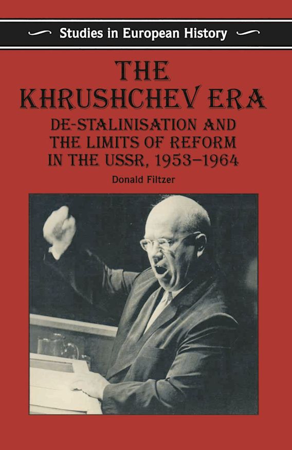 The Khrushchev Era: De-Stalinization and the Limits of Reform in the ...