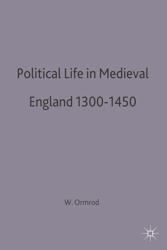 Political Life in Medieval England 1300-1450: : British History in ...