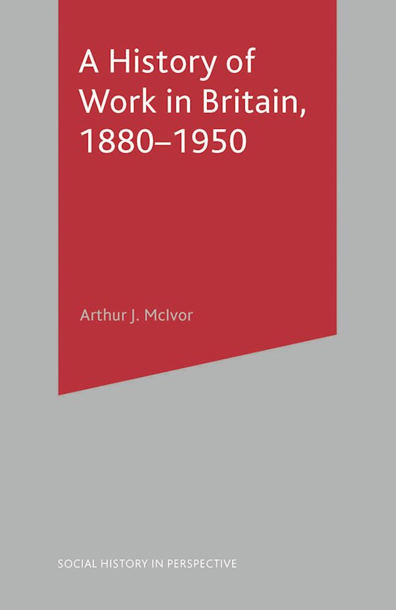 A History of Work in Britain, 1880-1950: : Social History in ...