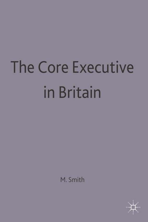 The Core Executive in Britain: : Transforming Government Martin J ...