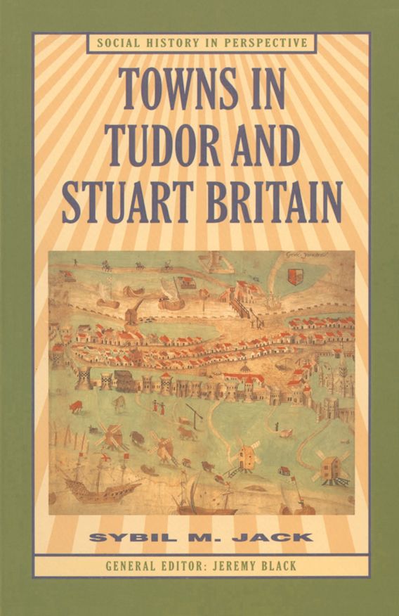 Towns in Tudor and Stuart Britain: : Social History in Perspective ...