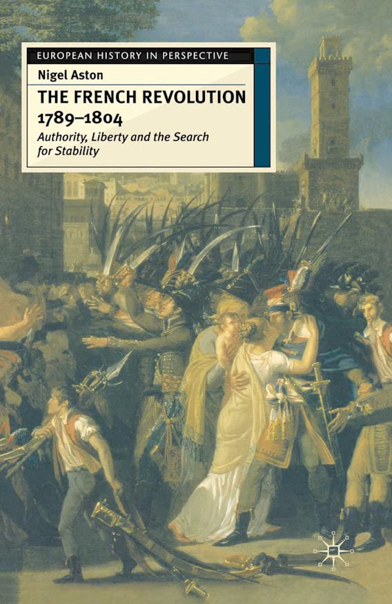 The French Revolution, 1789-1804: Authority, Liberty and the Search for ...