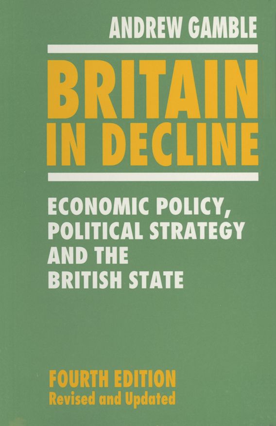 Britain in Decline: Economic Policy, Political Strategy and the British ...