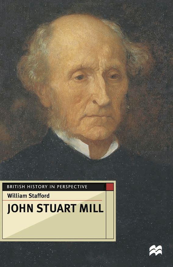 John Stuart Mill: : British History in Perspective William Stafford Red ...