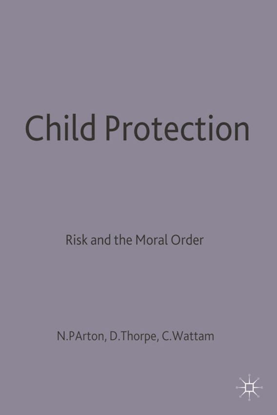 Child Protection: Risk and the Moral Order: Nigel Parton: Red Globe Press