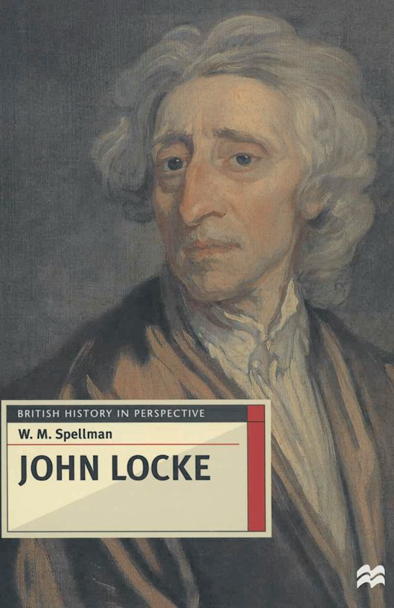 John Locke: : British History in Perspective W. M. Spellman Red Globe Press