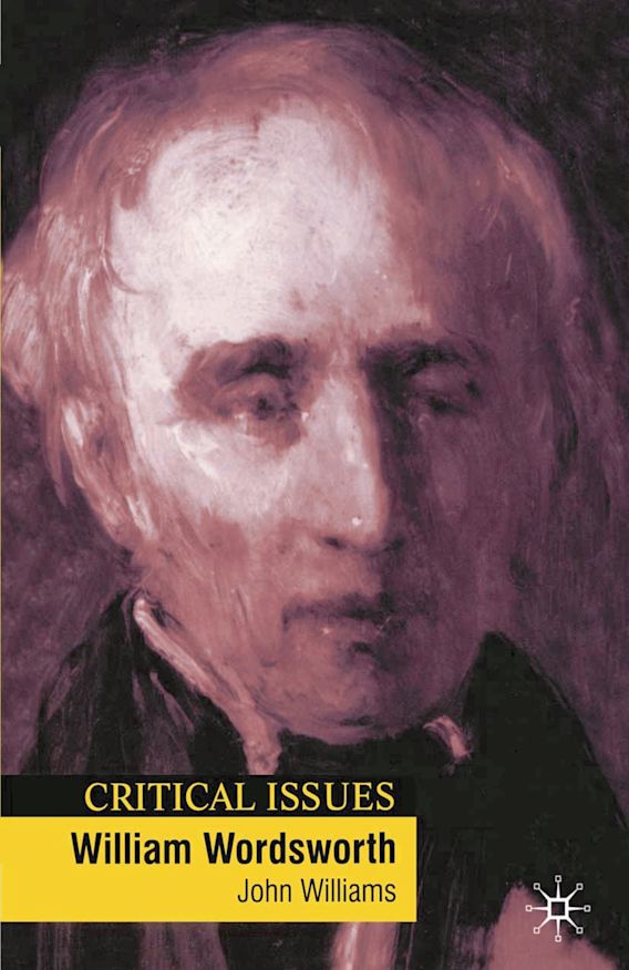 William Wordsworth: : Critical Issues John Williams Bloomsbury Academic