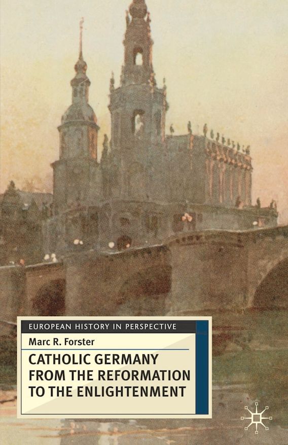 Catholic Germany from the Reformation to the Enlightenment: : European ...