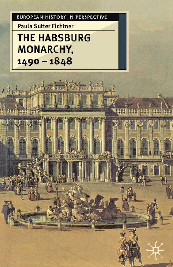 The Habsburg Monarchy, 1490-1848: Attributes of Empire: European ...