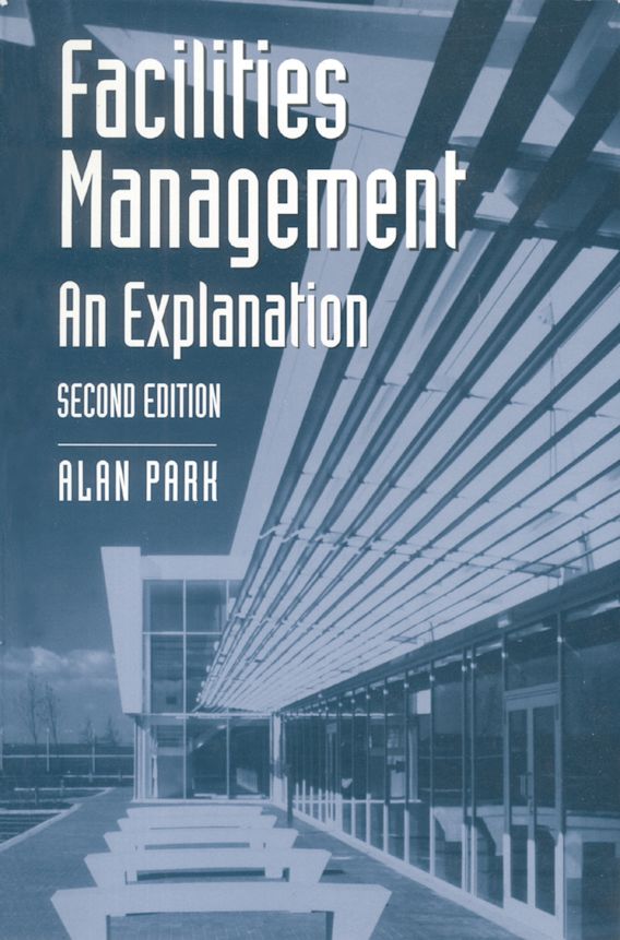 Facilities Management: An Explanation: Building and Surveying Series ...