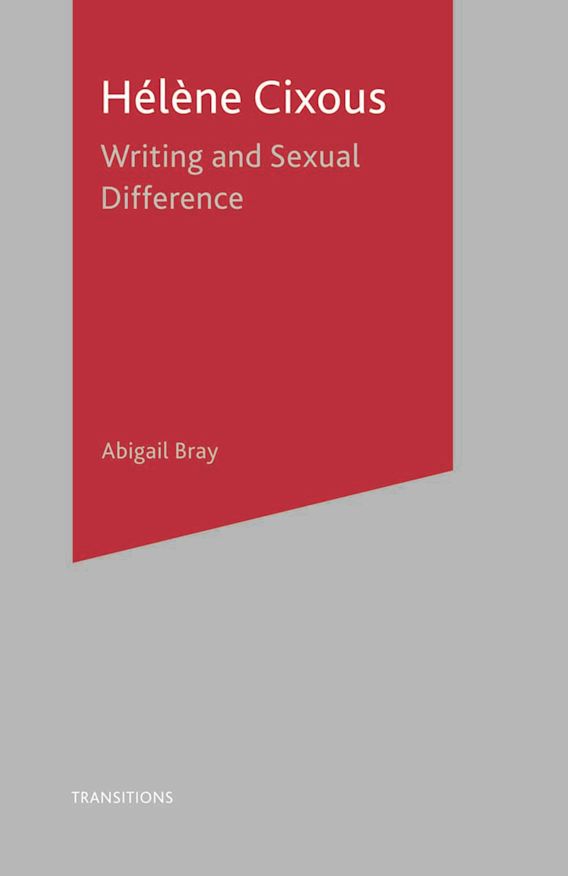 Helene Cixous: Writing and Sexual Difference: Transitions Abigail Bray ...