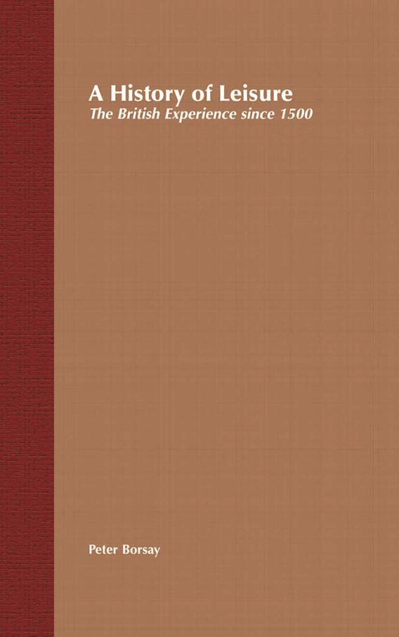 A History of Leisure: The British Experience since 1500: Peter Borsay ...