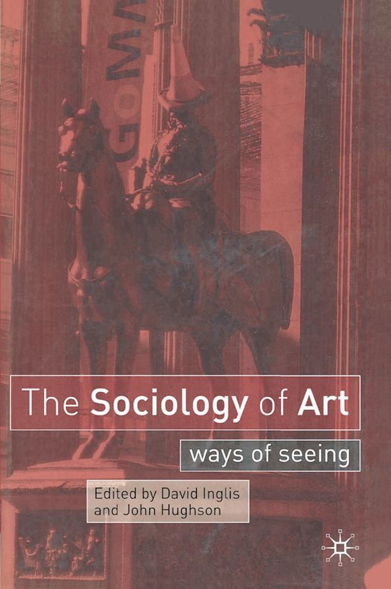 The Sociology of Art: Ways of Seeing: David Inglis: Red Globe Press