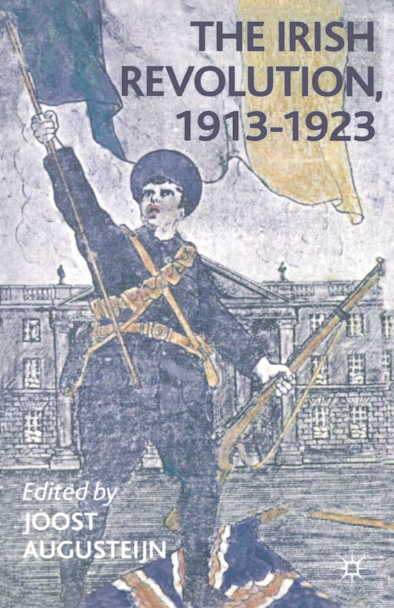 The Irish Revolution, 1913-1923: : Joost Augusteijn: Red Globe Press