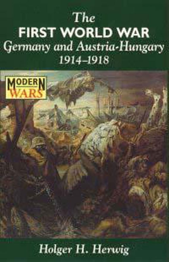 The First World War: Germany and Austria-Hungary 1914-1918: Modern Wars ...