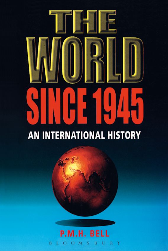 The World Since 1945: An International History: P. M. H. Bell ...