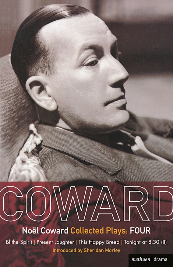 Coward Plays: 4: Blithe Spirit; Present Laughter; This Happy Breed ...