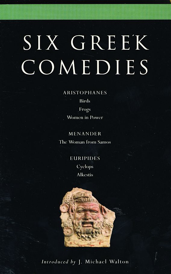 Six Classical Greek Comedies: Birds; Frogs; Women in Power; the Woman ...