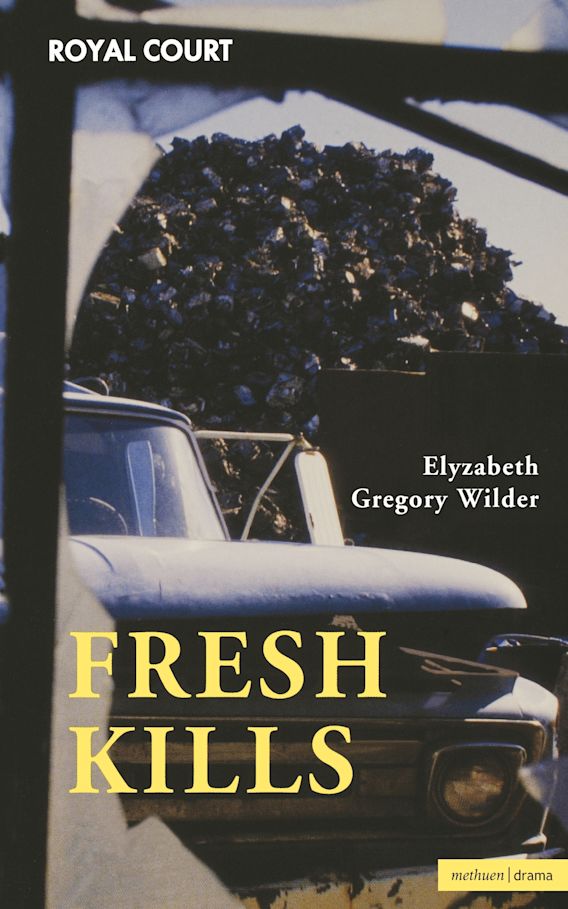 Fresh Kills: : Modern Plays Elyzabeth Gregory Wilder Methuen Drama