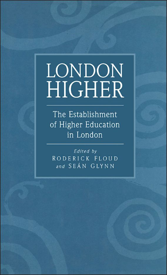 London Higher: The Establishment of Higher Education in London ...