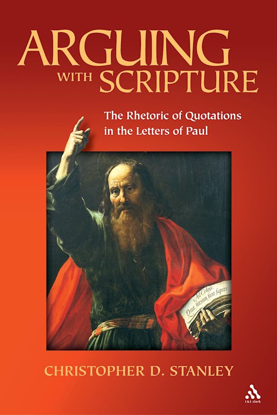 Arguing With Scripture: The Rhetoric of Quotations in the Letters of ...