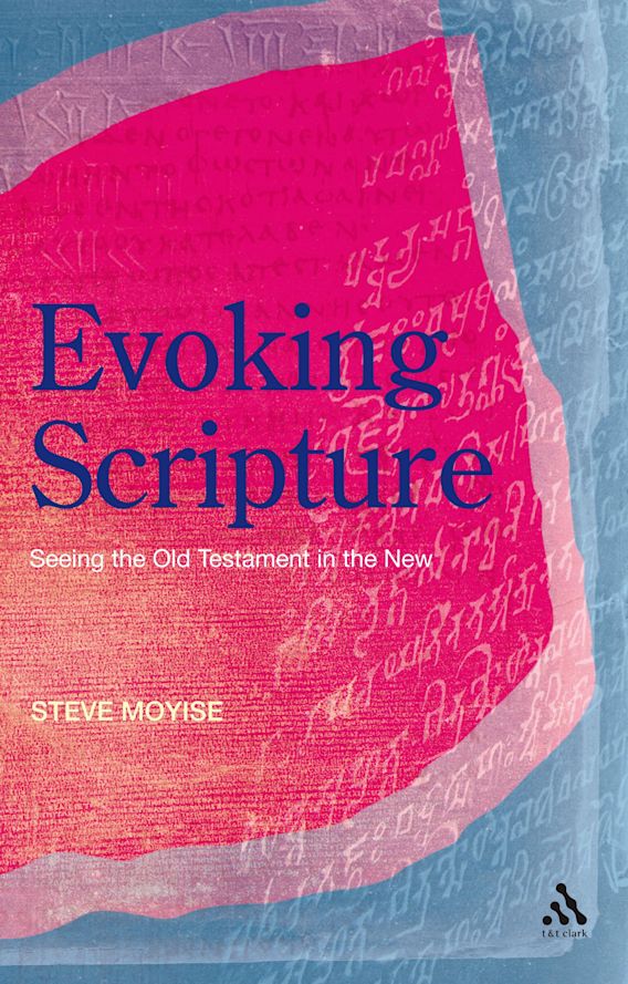 Evoking Scripture: Seeing the Old Testament in the New: Steve Moyise: T ...