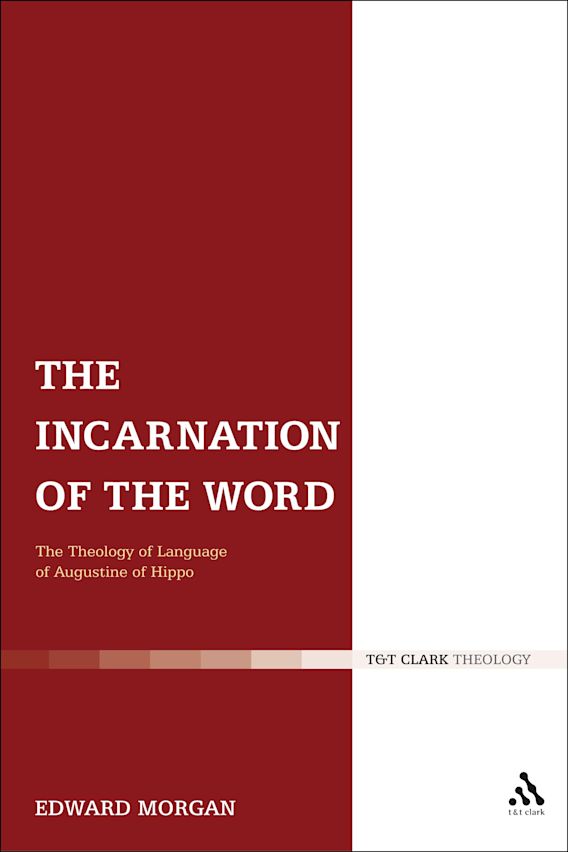The Incarnation of the Word: The Theology of Language of Augustine of ...