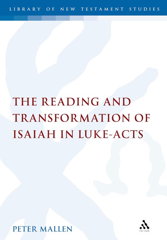 The Reading and Transformation of Isaiah in Luke-Acts: : The Library of ...