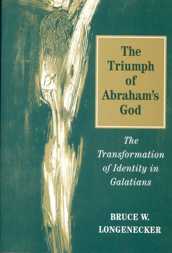 Triumph of Abraham's God: The Transformation Of Identity In Galatians ...