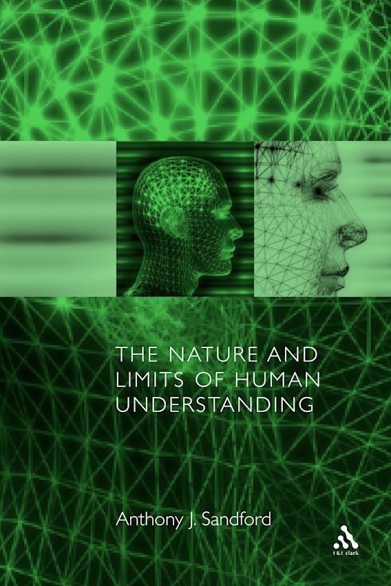 The Nature and Limits of Human Understanding: : Anthony Sanford: T&T Clark