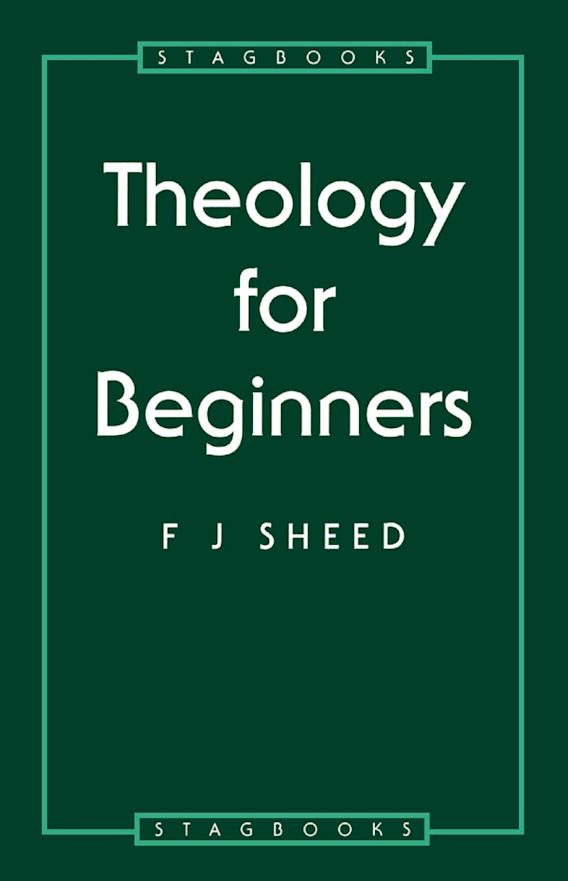 Theology for Beginners: : Frank J. Sheed: Sheed & Ward