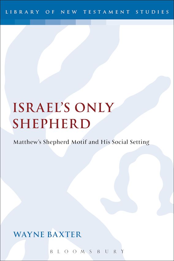 Israel's Only Shepherd: Matthew's Shepherd Motif and His Social Setting ...