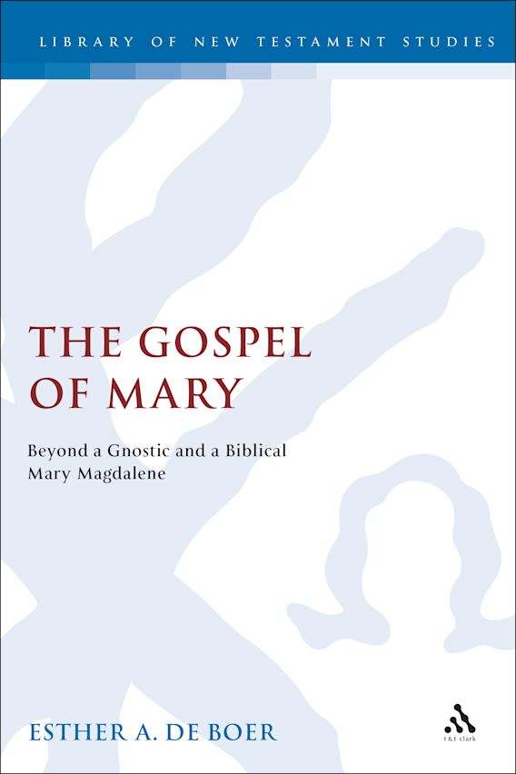 The Gospel Of Mary Beyond A Gnostic And A Biblical Mary Magdalene The