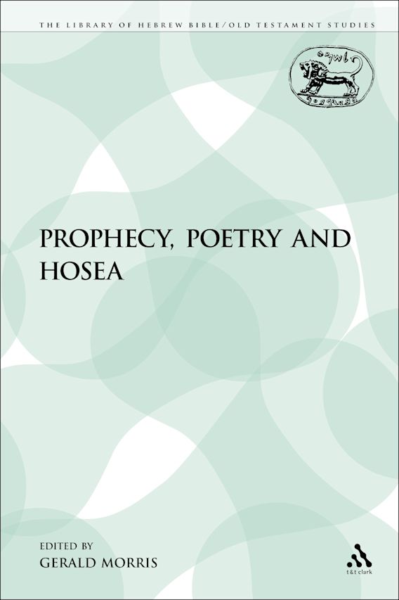 Prophecy, Poetry and Hosea: : The Library of Hebrew Bible/Old Testament ...