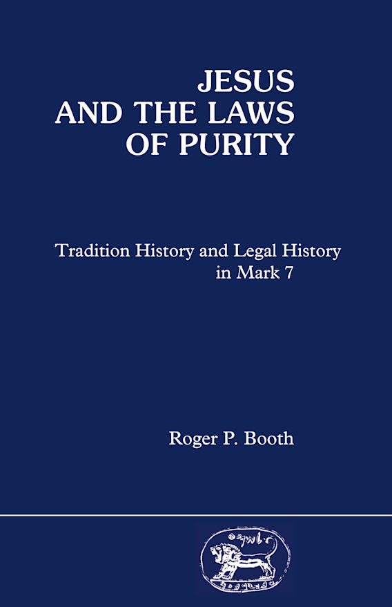 Jesus and the Laws of Purity: Tradition History and Legal History in ...