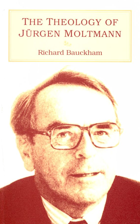 Theology of Jürgen Moltmann: : Richard Bauckham: T&T Clark