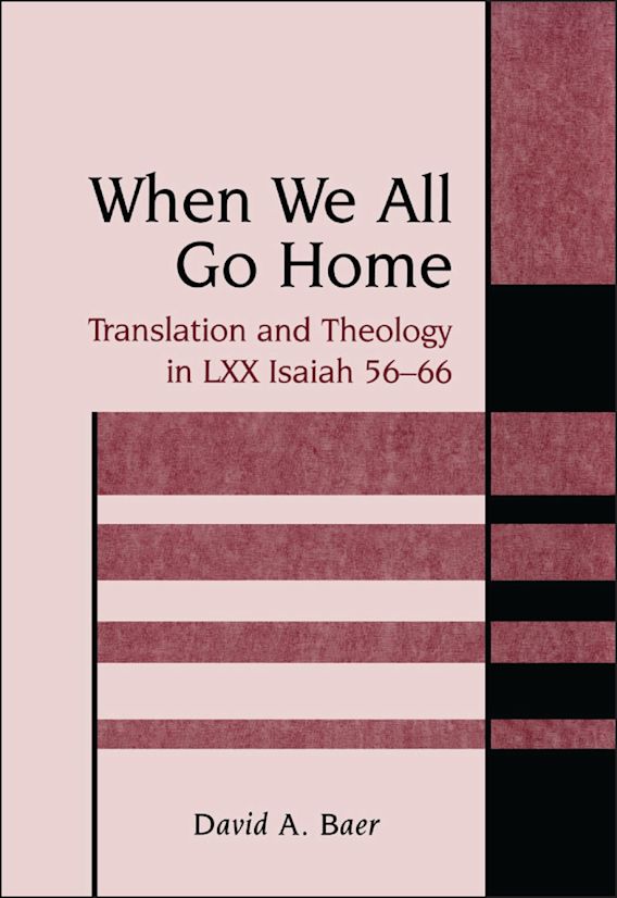 When We All Go Home: Translation and Theology in LXX Isaiah 56-66: The ...