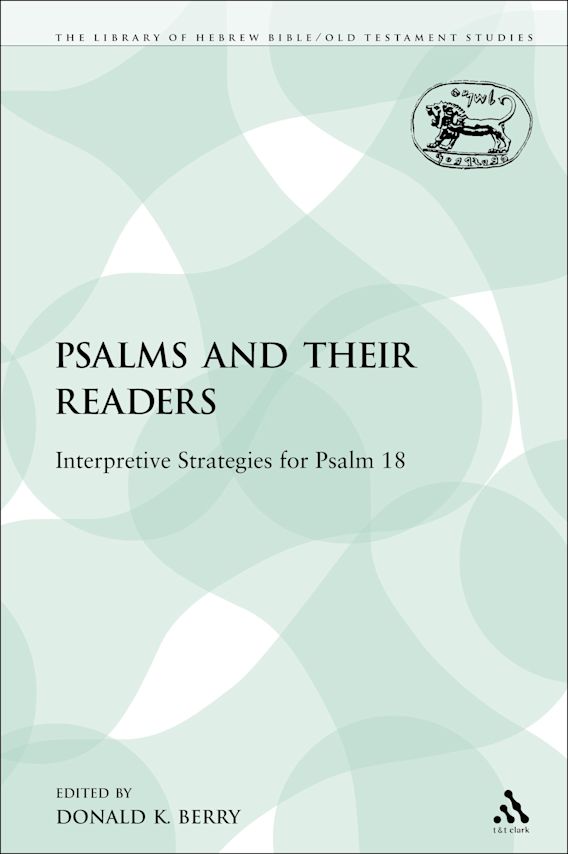 The Psalms and their Readers: Interpretive Strategies for Psalm 18: The ...