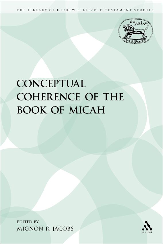 The Conceptual Coherence of the Book of Micah: : The Library of Hebrew ...