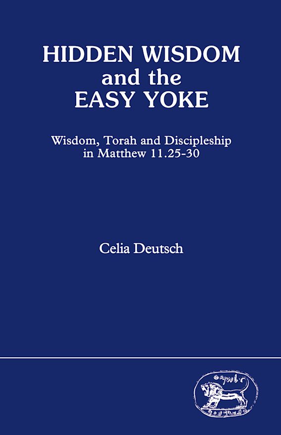 Hidden Wisdom and the Easy Yoke: Wisdom, Torah and Discipleship in ...