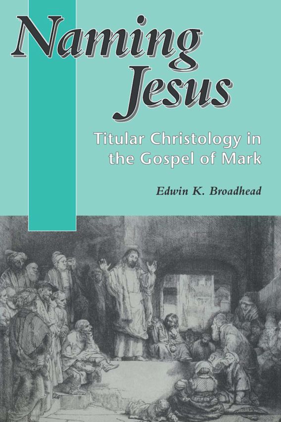 Naming Jesus: Titular Christology in the Gospel of Mark: The Library of ...