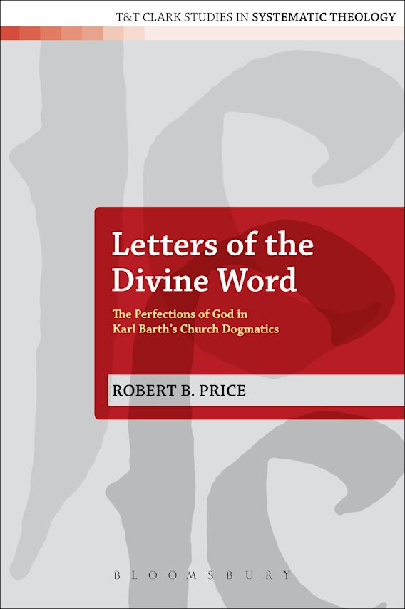Letters of the Divine Word: The Perfections of God in Karl Barth's ...