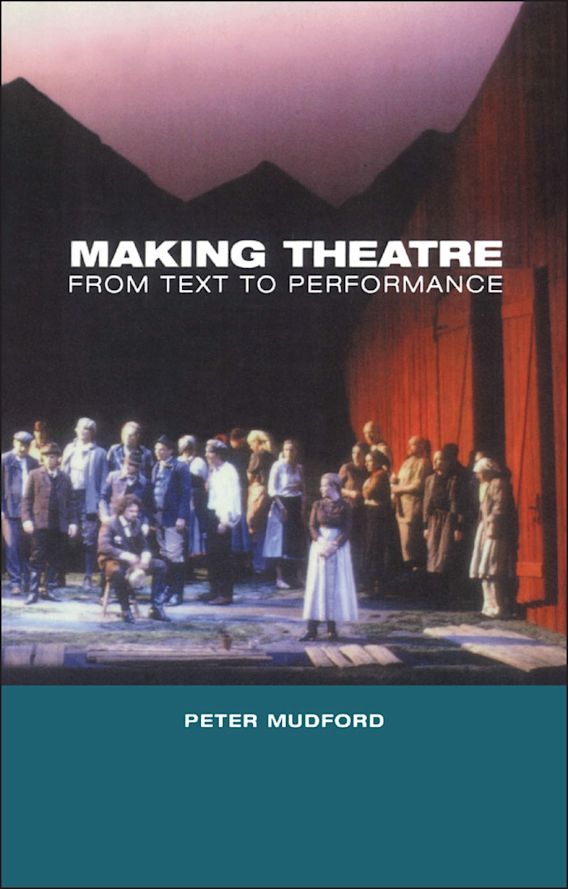 Making Theatre: From Text to Performance: Peter Mudford: The Athlone Press