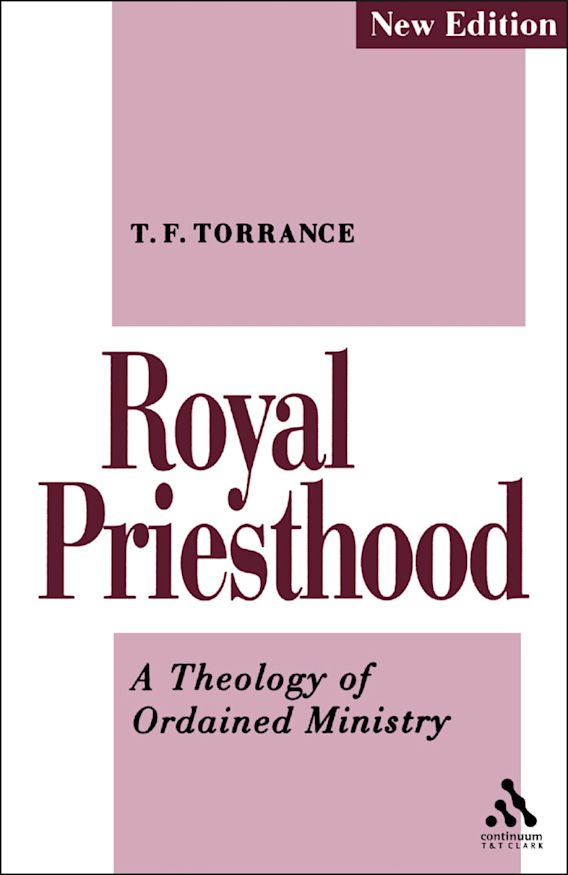 Royal Priesthood: A Theology of Ordained Ministry: Thomas F. Torrance ...