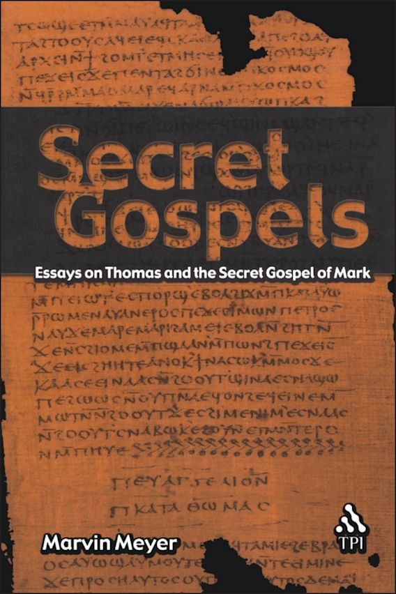 Secret Gospels: Essays on Thomas and the Secret Gospel of Mark: Marvin ...