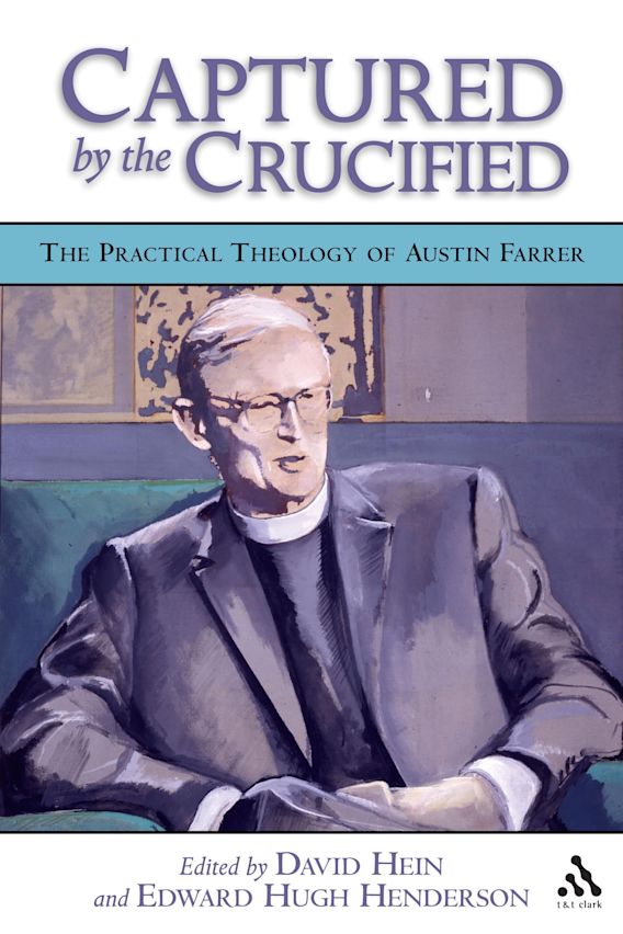 Captured by the Crucified: The Practical Theology of Austin Farrer ...