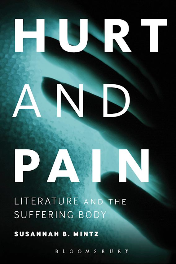 Hurt and Pain: Literature and the Suffering Body: Susannah B. Mintz ...