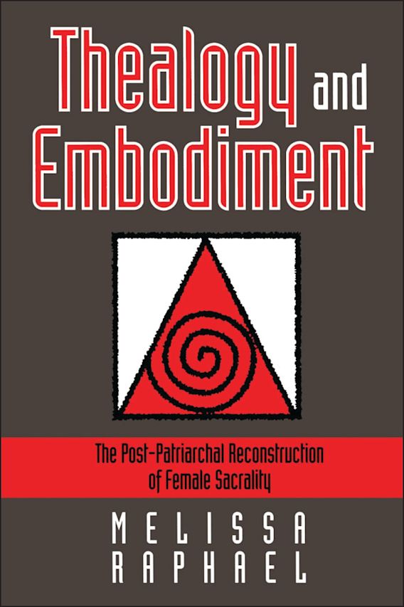 Thealogy and Embodiment: The Post-Patriarchal Reconstruction of Female ...