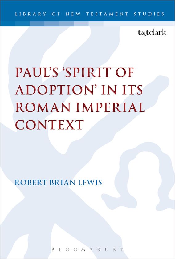 Paul's 'Spirit of Adoption' in its Roman Imperial Context: : The ...