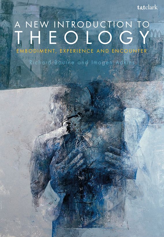 A New Introduction to Theology: Embodiment, Experience and Encounter ...
